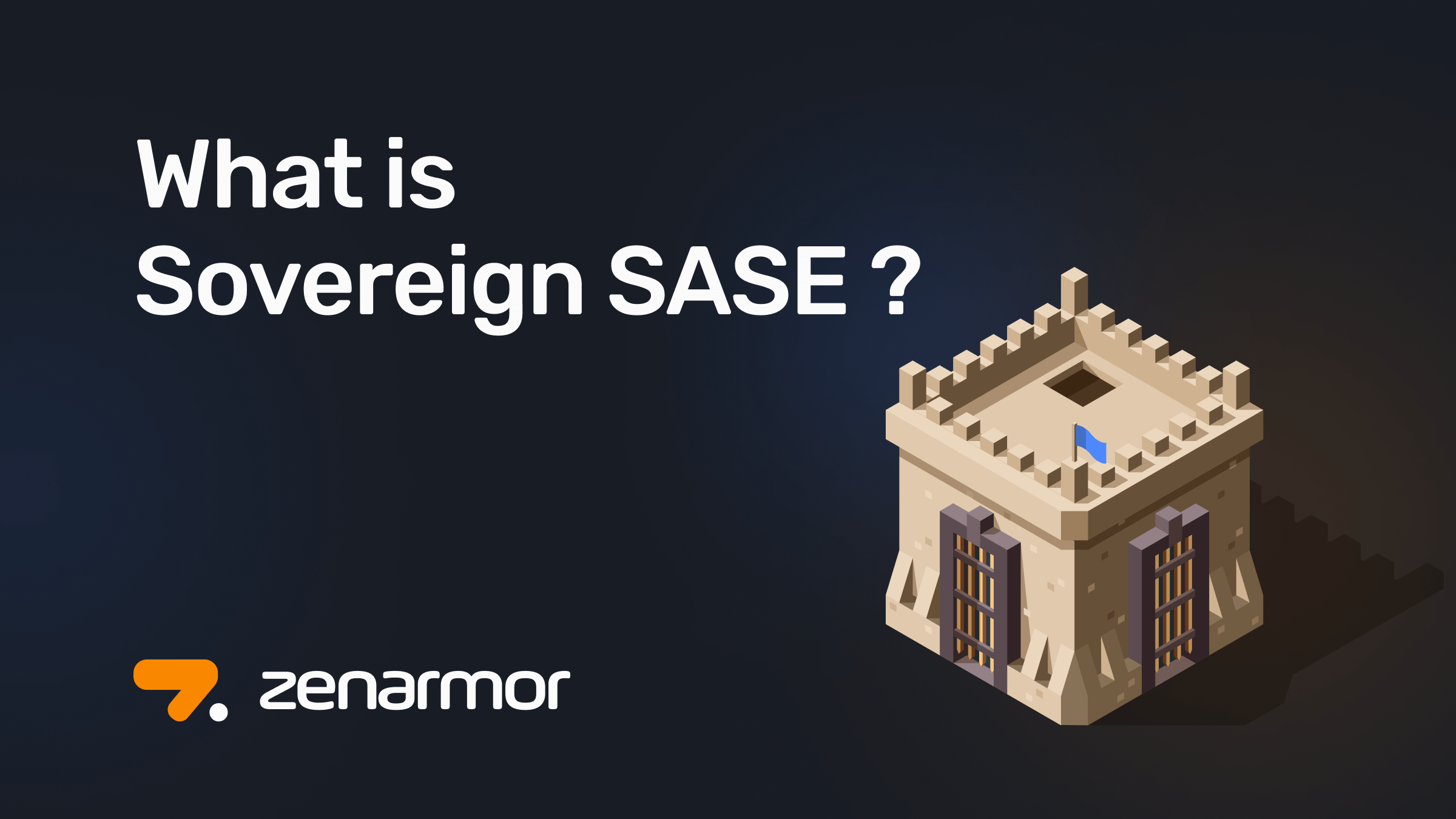 Sovereign SASE Explained. Securing Data Sovereignty - zenarmor.com